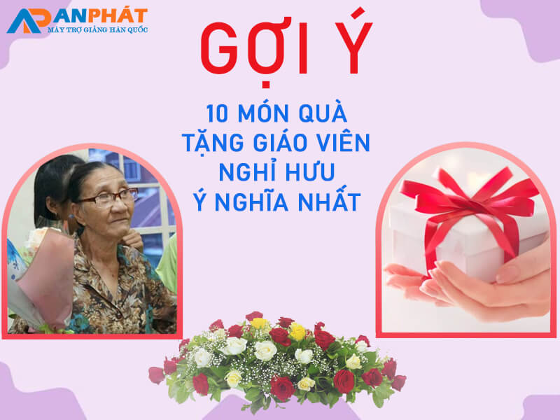 Gợi ý 10+ món quà tặng giáo viên nghỉ hưu ý nghĩa nhất